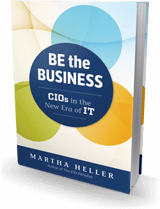Be the Business: CIOs in the New Era of IT by Martha Heller